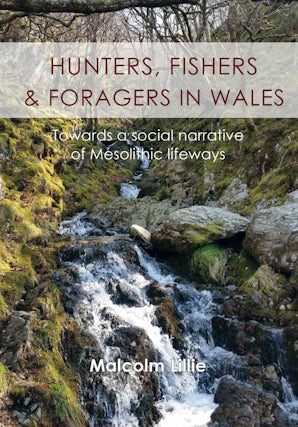 Hunters, Fishers and Foragers in Wales - Oxbow Books