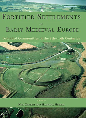 Fortified Settlements in Early Medieval Europe - Oxbow Books