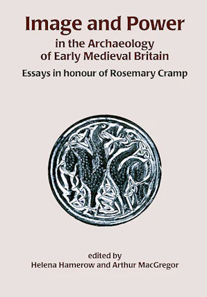 Image and Power in the Archaeology of Early Medieval Britain - Oxbow Books