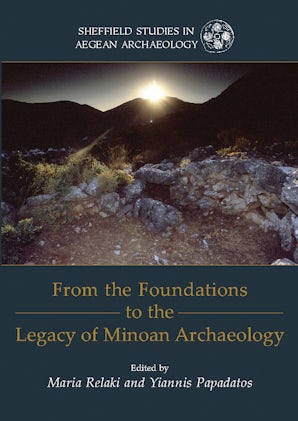 From the Foundations to the Legacy of Minoan Archaeology - Oxbow Books