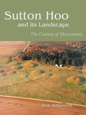 Sutton Hoo and its Landscape - Oxbow Books
