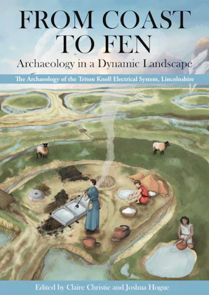 From Coast to Fen: Archaeology in a Dynamic Landscape - Oxbow Books