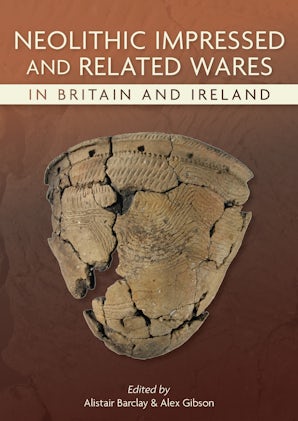 Neolithic Impressed and Related Wares in Britain and Ireland - Oxbow Books